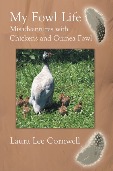 My Fowl Life: Misadventures with Chickens and Guinea Fowl by Laura Lee ...
