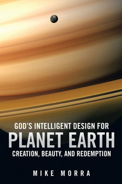 God's Intelligent Design for Planet Earth: Creation, Beauty, and ...