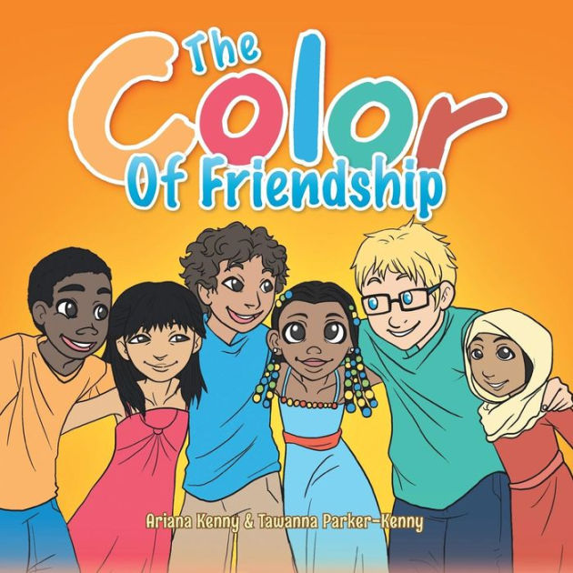 The Color of Friendship by Ariana Kenny, Tawanna Parker-Kenny ...