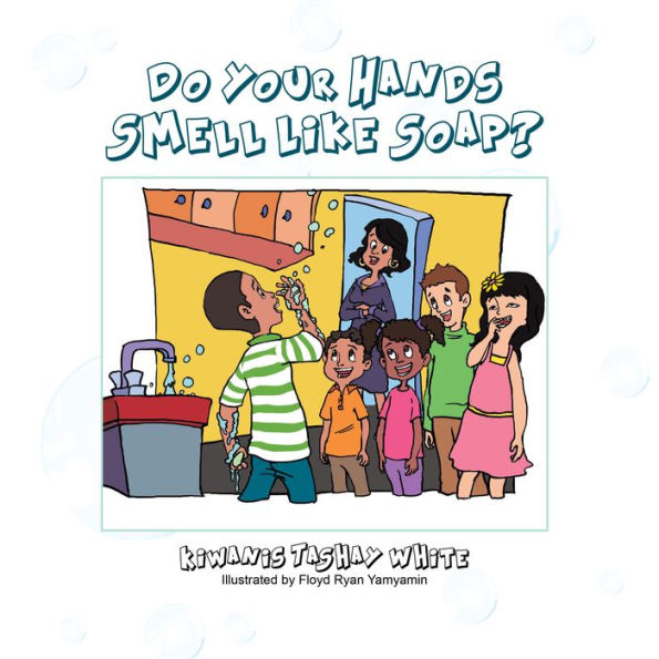 Do Your Hands Smell Like Soap? by Kiwanis Tashay White, Floyd Ryan ...