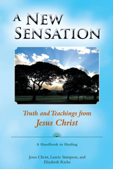 A New Sensation: Truth and Teachings from Jesus Christ by Jesus Christ ...