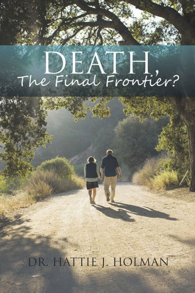 Death, The Final Frontier? by Dr. Hattie J. Holman | eBook | Barnes ...