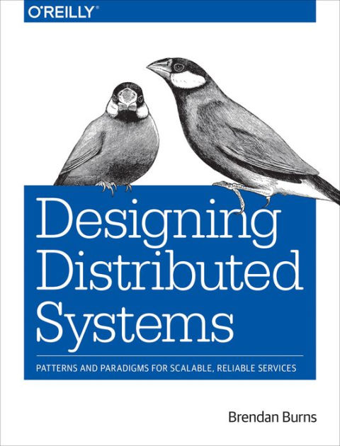 Designing Distributed Systems: Patterns and Paradigms for Scalable ...
