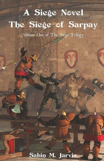 A Siege Novel: The Siege of Sarpay by Daniel Eskridge, Sabin M Jarvis ...