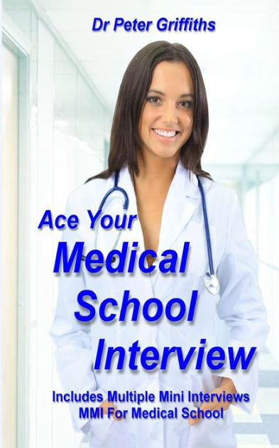 Ace Your Medical School Interview: Includes Multiple Mini Interviews ...