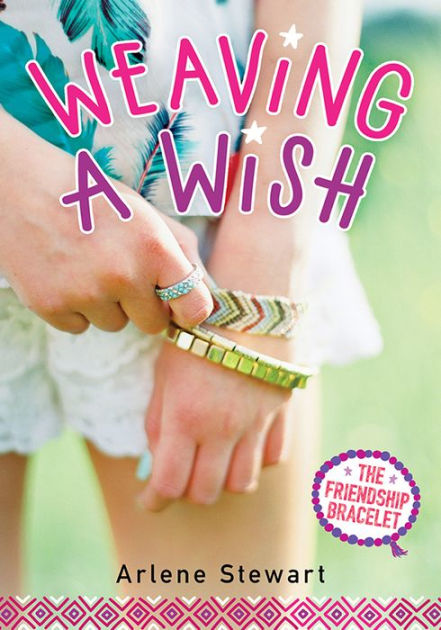 Weaving a Wish (Friendship Bracelet Series #2) by Arlene Stewart ...
