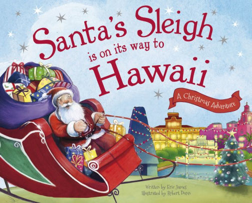 Santa's Sleigh Is on Its Way to Hawaii: A Christmas Adventure by Eric ...