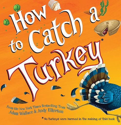 How to Catch a Turkey (How to Catch... Series) by Adam Wallace, Andy ...
