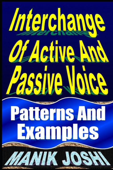 Interchange Of Active And Passive Voice: Patterns And Examples by Manik ...