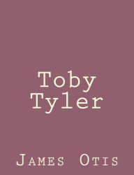 Toby Tyler by James Otis, Paperback | Barnes & Noble®