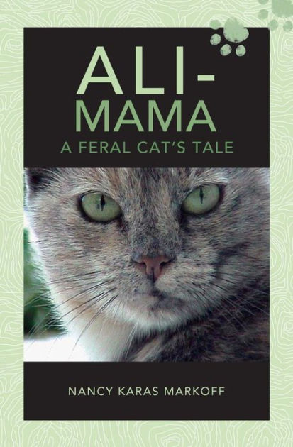 Ali-Mama: A Feral Cat's Tale by Nancy Karas Markoff, Paperback | Barnes ...