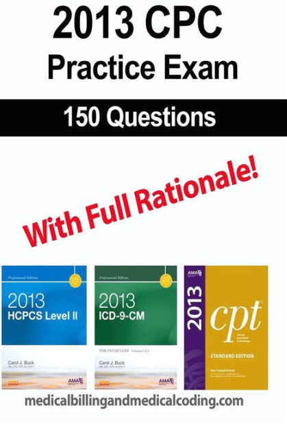 CPC Practice Exam 2013: Includes 150 practice questions, answers with ...