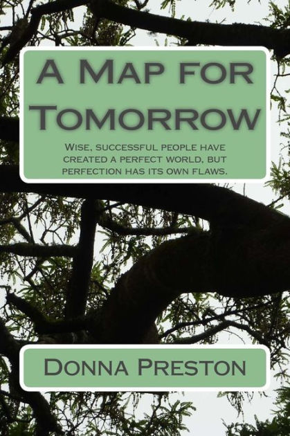 A Map for Tomorrow: Wise, successful people have created a perfect ...