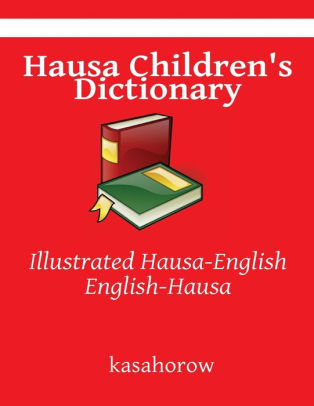 Hausa Children's Dictionary: Illustrated Hausa-English, English-Hausa ...