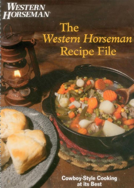 Western Horseman Recipe File: Cowboy-Style Cooking At Its Best by The ...