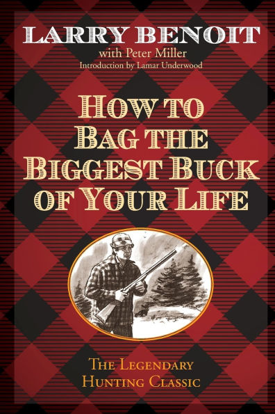 How to Bag the Biggest Buck of Your Life by Larry Benoit, Paperback ...
