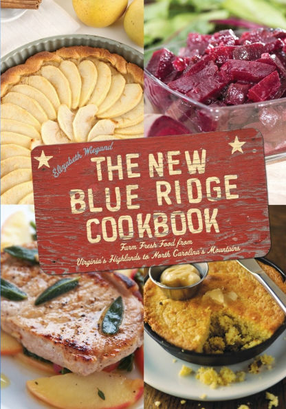 The New Blue Ridge Cookbook: Farm Fresh Food from Virginia's Highlands ...