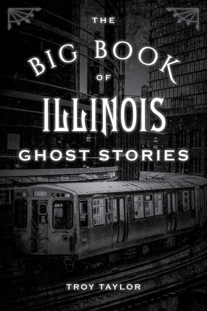 The Big Book of Illinois Ghost Stories by Troy Taylor, Paperback ...