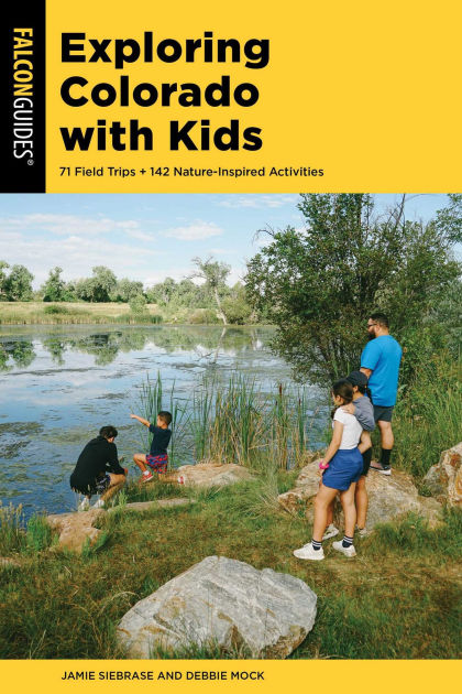 Exploring Colorado with Kids: 71 Field Trips + 142 Nature-Inspired ...