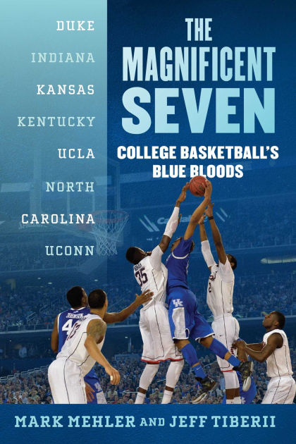 The Magnificent Seven: College Basketball's Blue Bloods by Mark Mehler ...