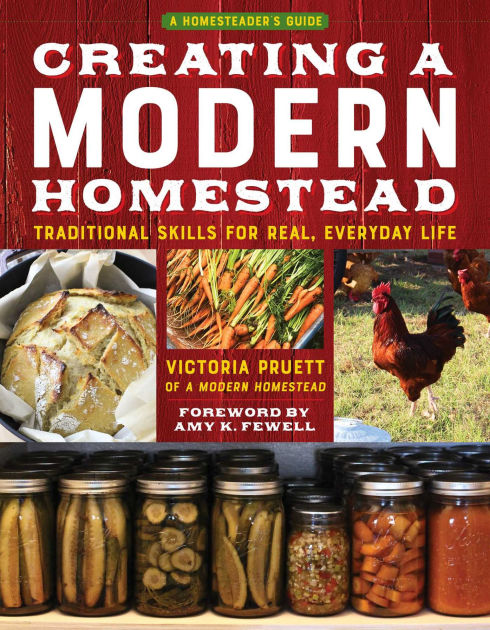 Creating a Modern Homestead: Traditional Skills for Real, Everyday Life ...