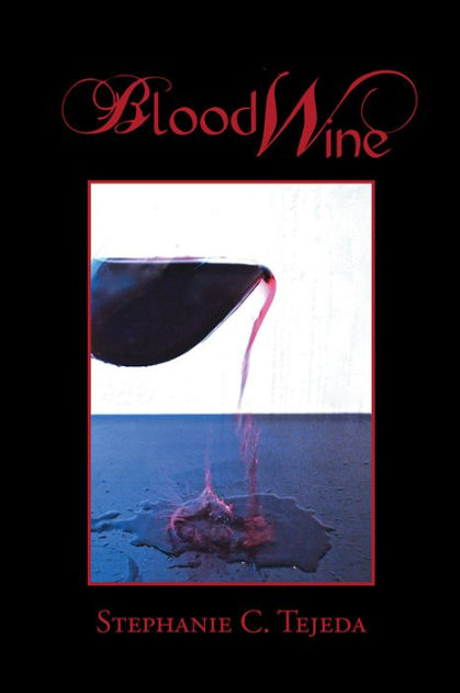Blood Wine by Stephanie C. Tejeda | eBook | Barnes & Noble®