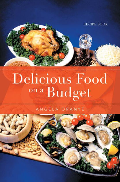 Delicious Food on a Budget: Recipe Book by Angela Oranye, Paperback ...