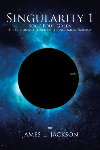 Singularity One Book Four Green the Unstoppable March of Technological ...