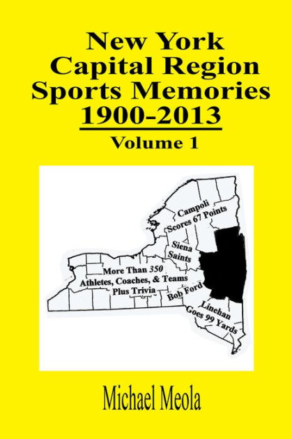 New York Capital Region Sports Memories 1900-2013 Volume 1 by Michael ...