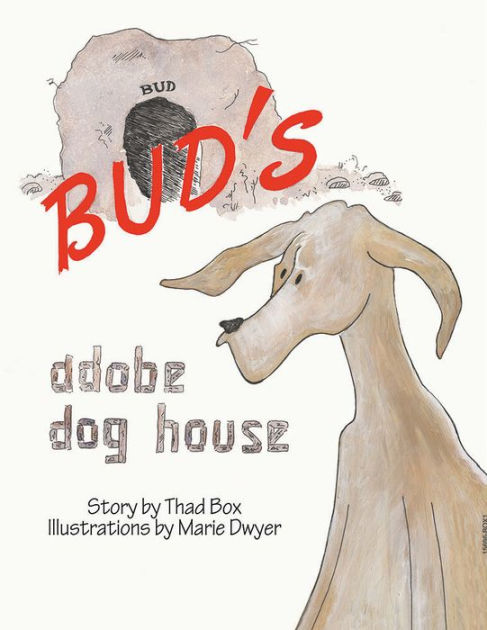 Bud's Adobe Dog House by Thad Box, Marie Dwyer | eBook | Barnes & Noble®
