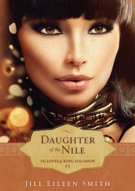 Daughter of the Nile (The Loves of King Solomon Book #3) by Jill Eileen ...