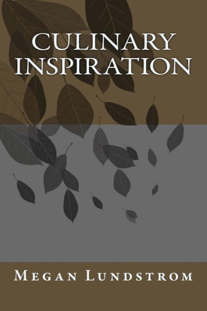 Culinary Inspiration by Megan Lundstrom, Paperback | Barnes & Noble®