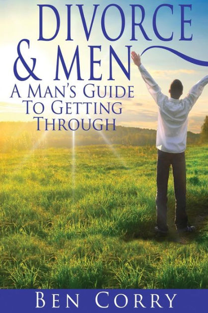 Divorce & Men: A Man's Guide To Getting Through by Ben Corry, Paperback ...