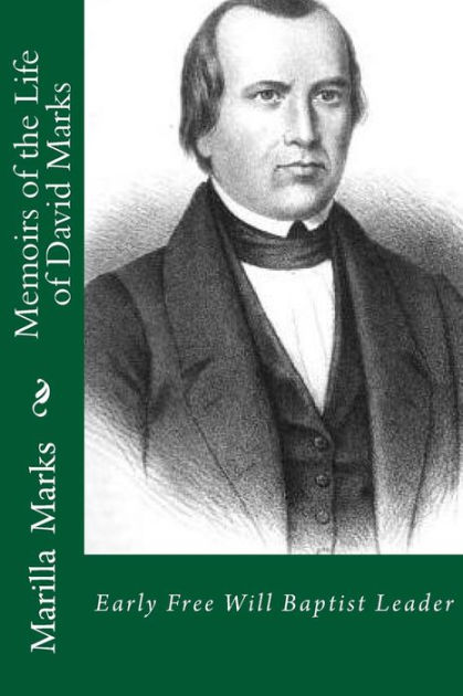 Memoirs of the Life of David Marks: Early Free Will Baptist Leader by ...