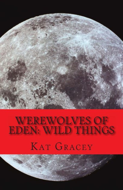 Werewolves of Eden: Wild Things by Kat Gracey, Paperback | Barnes & Noble®