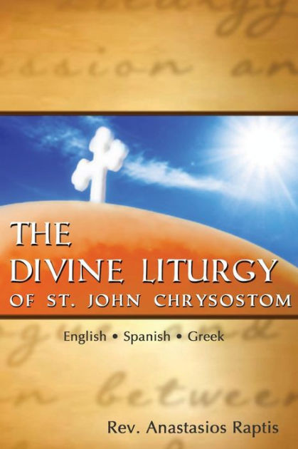 The Divine Liturgy of St. John Chrysostom: English. Spanish. Greek by ...