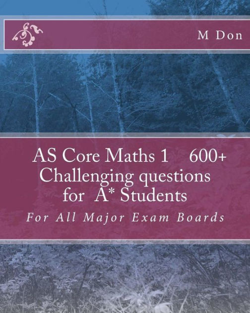 AS Core Math 1 , Exam Style 600+ challenging questions for A* Students ...