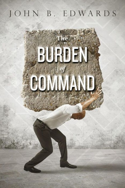 The Burden of Command by John B Edwards, Paperback | Barnes & Noble®