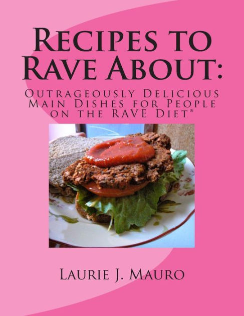 Recipes to Rave About: Outrageously Delicious Main Dishes for People on ...