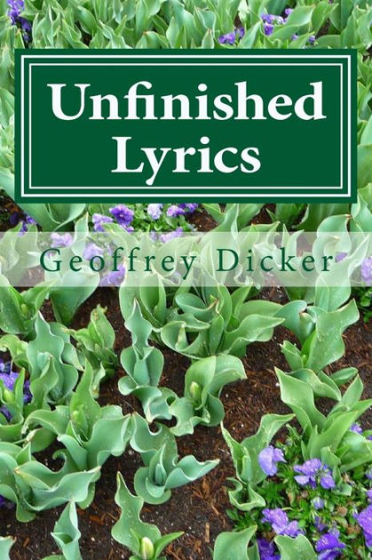 Unfinished Lyrics by Geoffrey Dicker, Paperback | Barnes & Noble®
