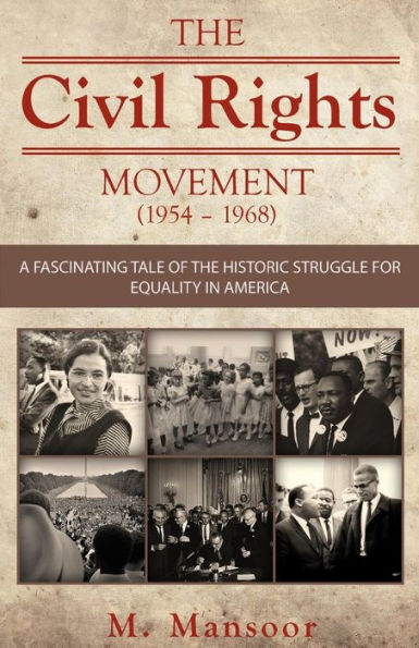 The Civil Rights Movement (1954 - 1968): A fascinating tale of historic ...