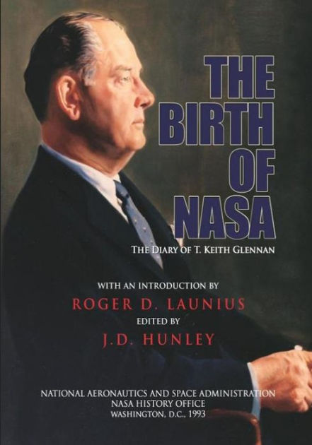 The Birth of NASA: The Diary of T. Keith Glennan by J D Hunley ...