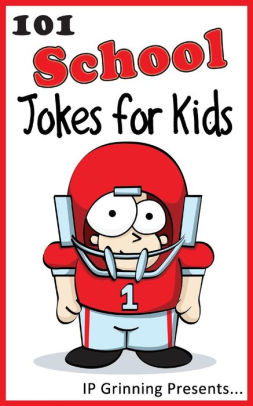 101 School Jokes for Kids: Joke Books for Kids by I P Grinning ...