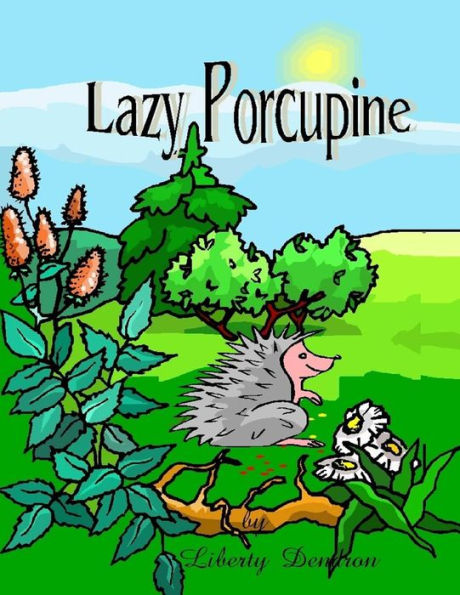 Lazy Porcupine: Children Book by Liberty Dendron, Paperback | Barnes ...
