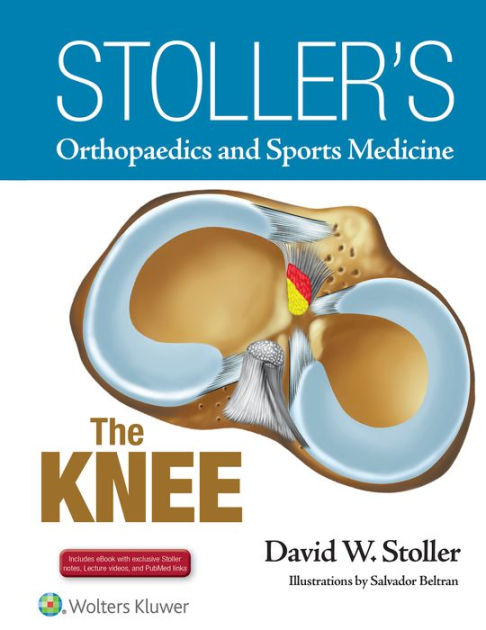 Stoller's Orthopaedics and Sports Medicine: The Knee: Includes Stoller ...