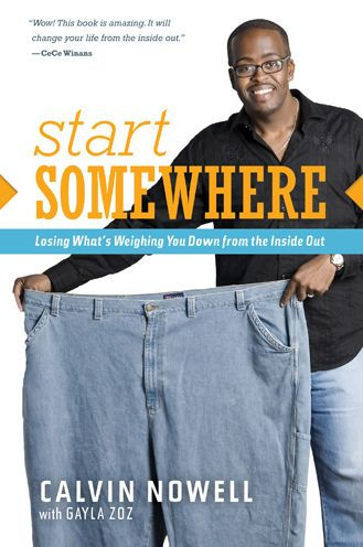Start Somewhere: Losing What's Weighing You Down from the Inside Out by ...