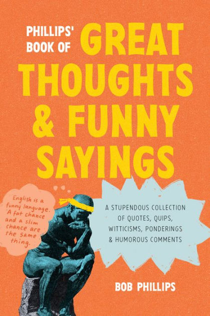 Phillips' Book of Great Thoughts and Funny Sayings: A Stupendous ...