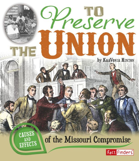 To Preserve the Union: Causes and Effects of the Missouri Compromise by ...