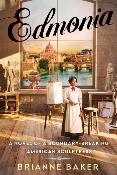 Edmonia: A Novel of a Boundary-Breaking American Sculptress by Brianne Baker, Hardcover | Barnes ...
