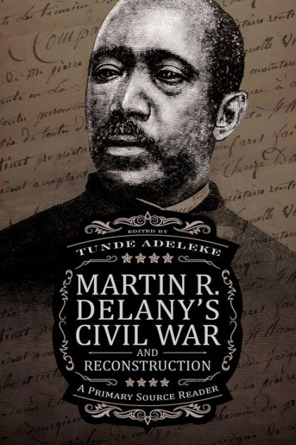 Martin R. Delany's Civil War and Reconstruction: A Primary Source ...